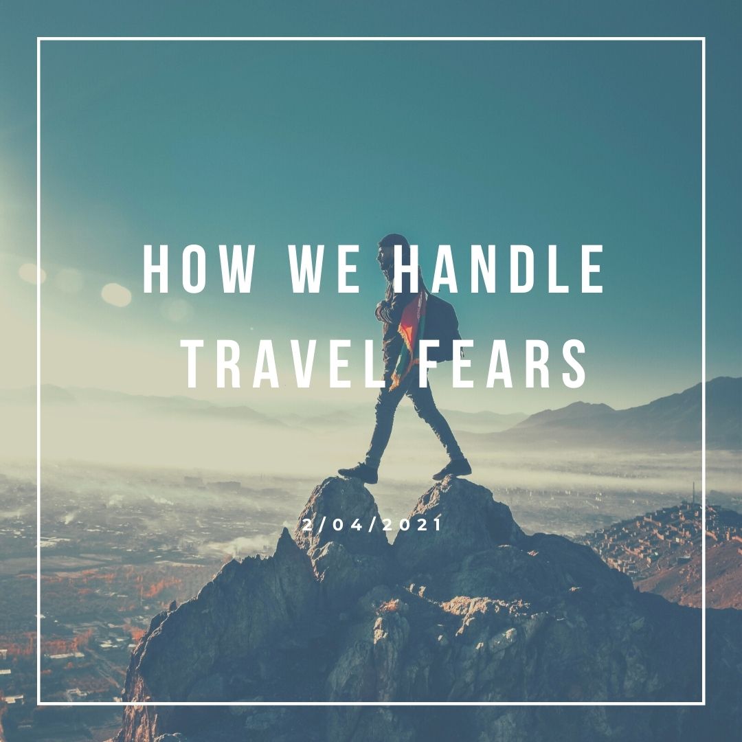 HOW WE HANDLE TRAVEL FEARS - Go Global