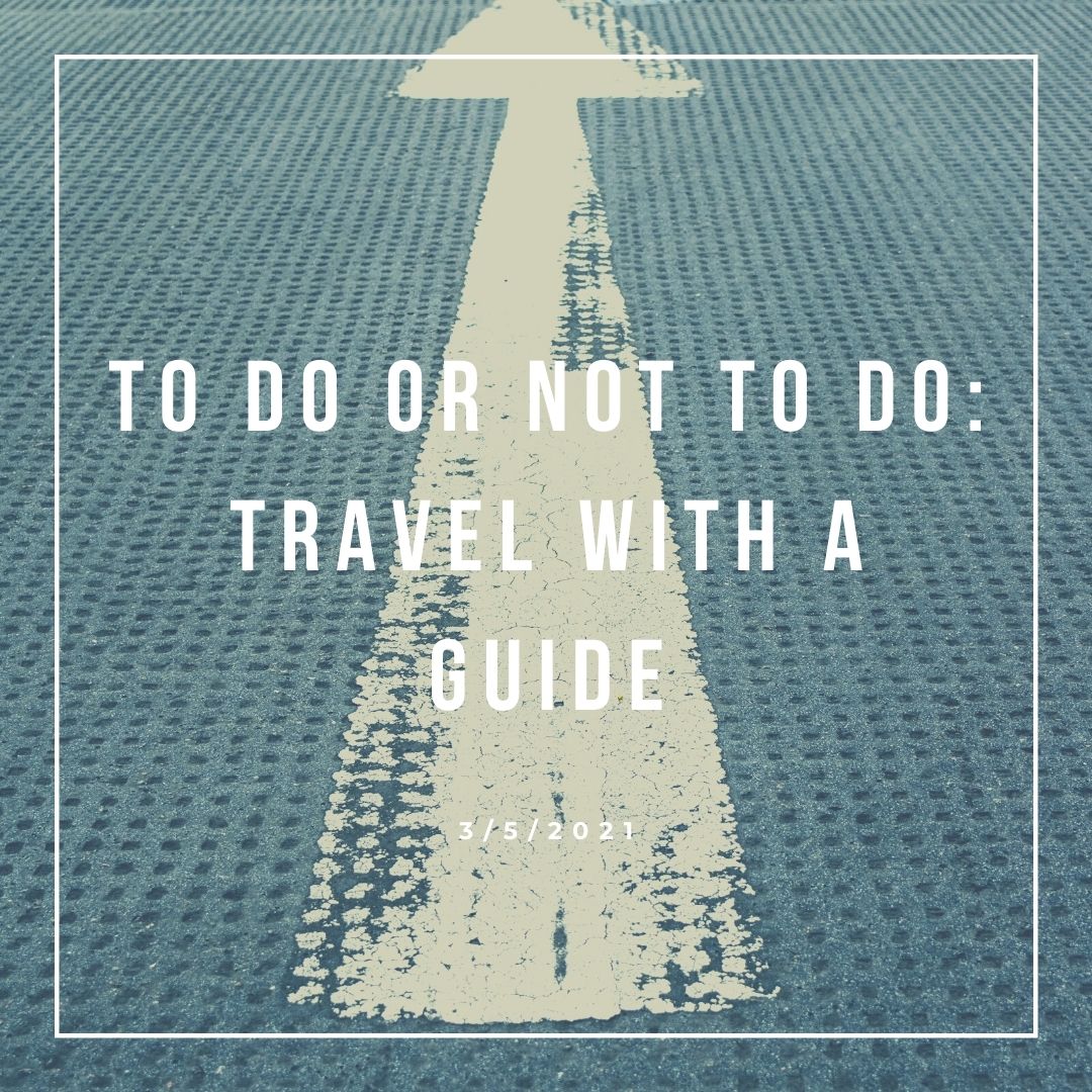 TO DO OR NOT TO DO: TRAVEL WITH A GUIDE - Go Global